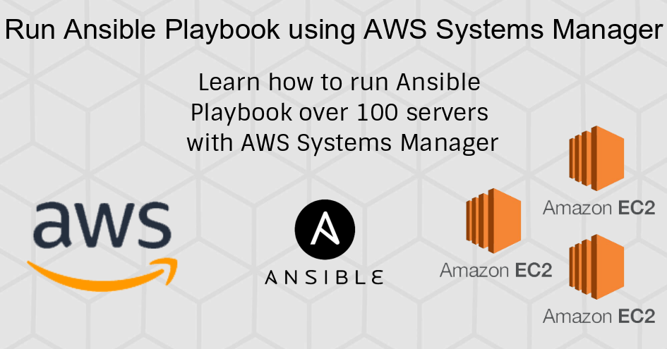 Running Ansible playbook using AWS Systems Manager on more than 100 servers Running Ansible playbook using AWS Systems Manager on more than 100 servers